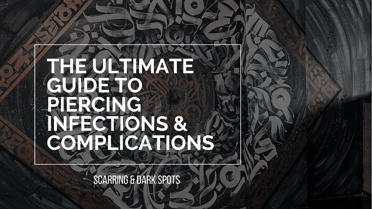 The Ultimate Guide to Piercing Infections & Complications: Scarring, D ...